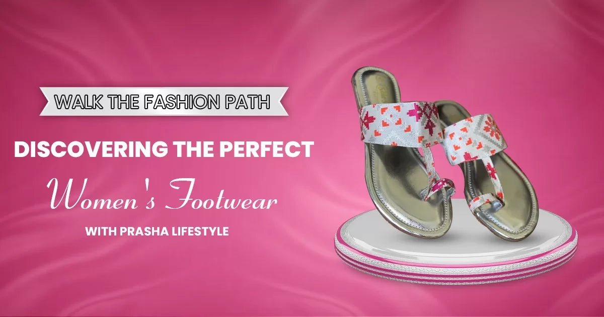 Discovering the Perfect Women’s Footwear – Prasha Lifestyle